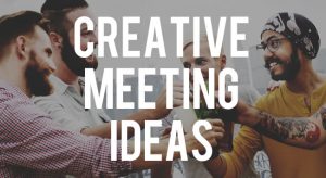10 Emerging Creative Meeting Ideas and Why They Work